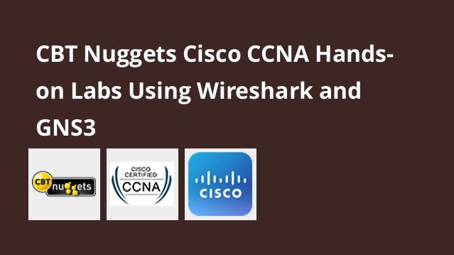 CBT Nuggets Cisco CCNA Hands-on Labs Using Wireshark and GNS3