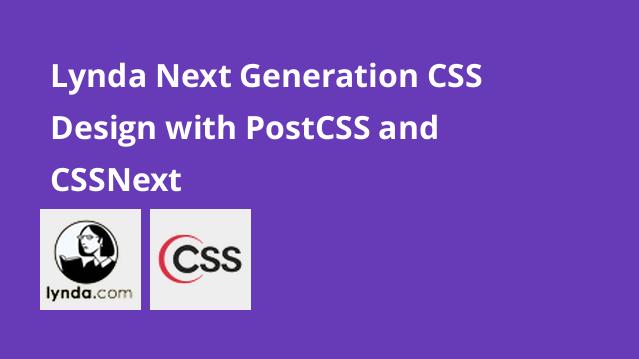 Next Generation CSS Design with PostCSS and CSSNext