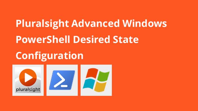 Pluralsight Advanced Windows PowerShell Desired State Configuration