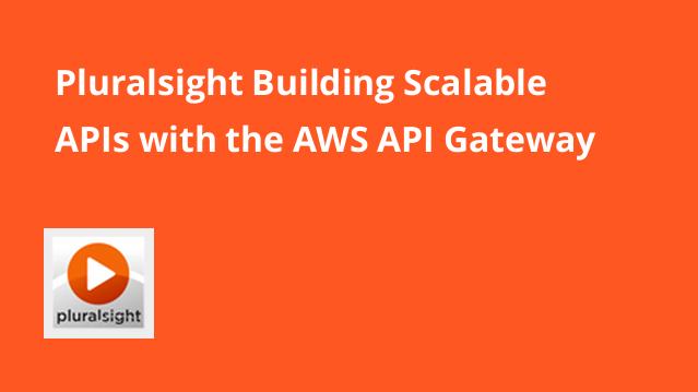 Pluralsight Building Scalable APIs with the AWS API Gateway