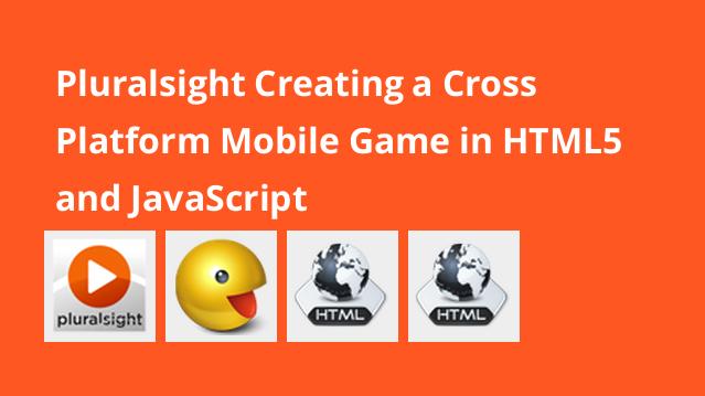 Pluralsight Creating a Cross Platform Mobile Game in HTML5 and JavaScript