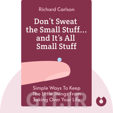 Don’t Sweat the Small Stuff . . . and It’s All Small Stuff Summary of ...