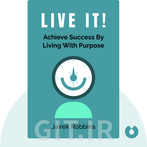 Live It! Summary of Key Ideas and Review | Jairek Robbins