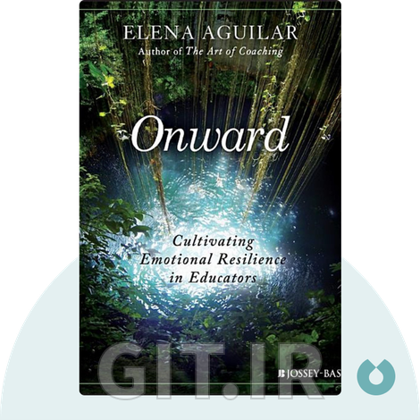 Onward Summary of Key Ideas and Review | Elena Aguilar