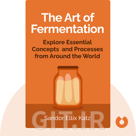 The Art of Fermentation Summary of Key Ideas and Review | Sandor Ellix Katz