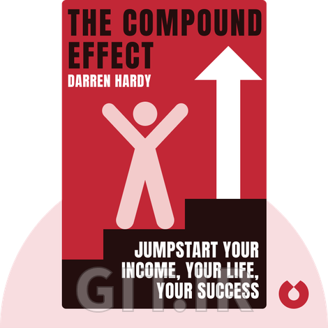 The Compound Effect Summary of Key Ideas and Review | Darren Hardy