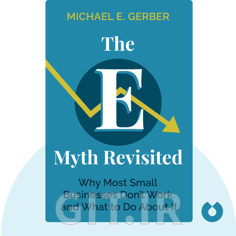 The E-Myth Revisited Summary of Key Ideas and Review | Michael E. Gerber