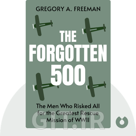 The Forgotten 500 Summary of Key Ideas and Review | Gregory A. Freeman