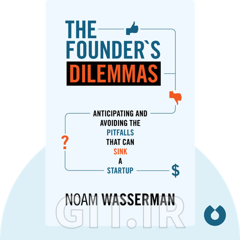 The Founder’s Dilemmas Summary of Key Ideas and Review | Noam Wasserman