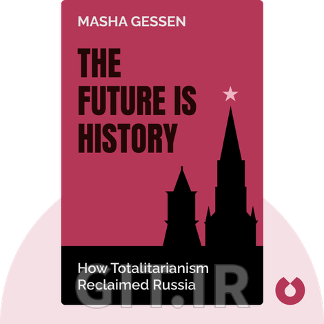 The Future Is History Summary of Key Ideas and Review | Masha Gessen