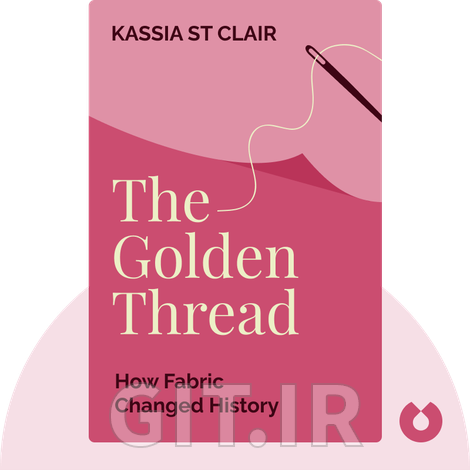 The Golden Thread Summary of Key Ideas and Review | Kassia St Clair