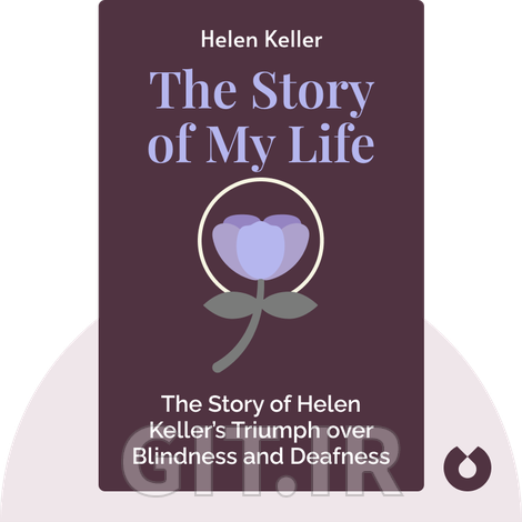 The Story of My Life Summary of Key Ideas and Review | Helen Keller