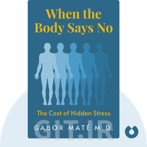 When the Body Says No Summary of Key Ideas and Review | Gabor Maté