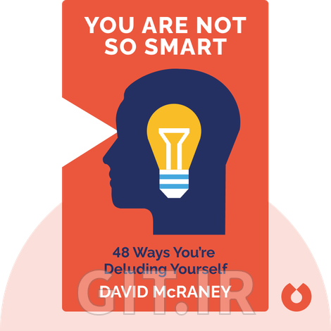 You Are Not So Smart Summary of Key Ideas and Review | David McRaney